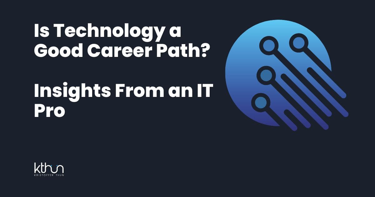 Is Technology a Good Career Path? Insights From an IT Pro - Kristoffer Thun