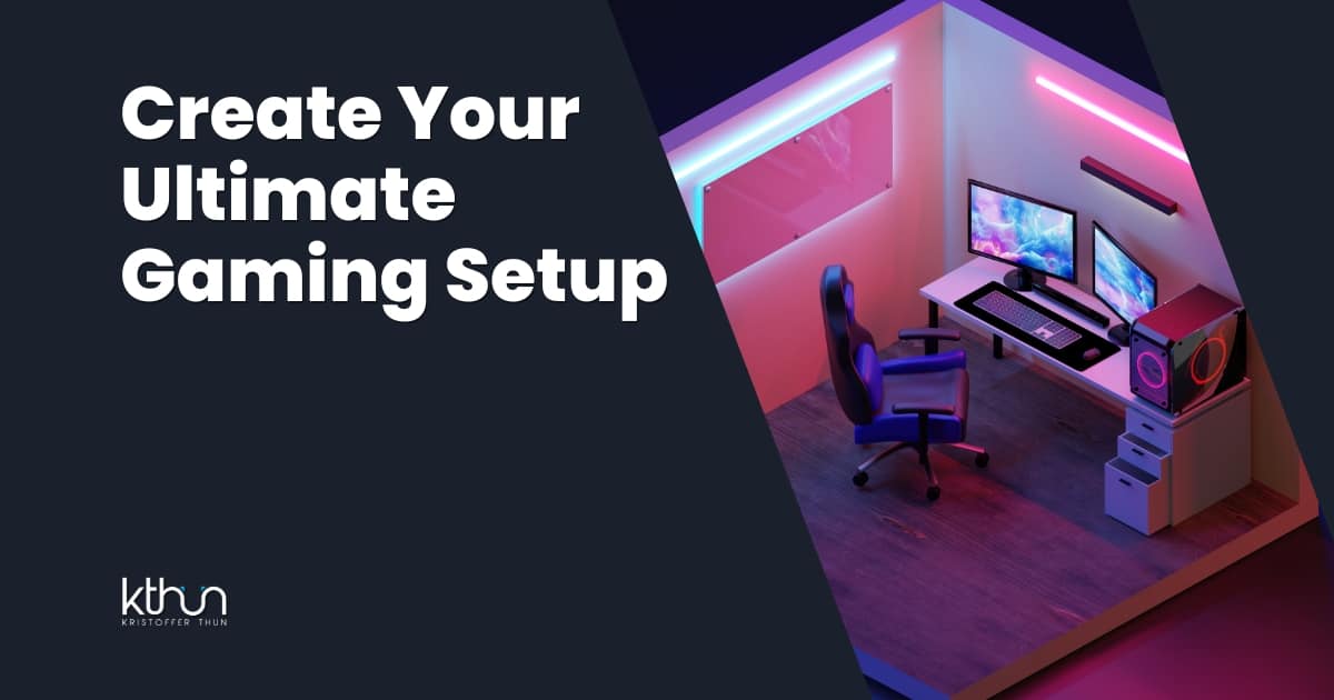 Create Your Ultimate Gaming Setup in 2024 - Kristoffer Thun
