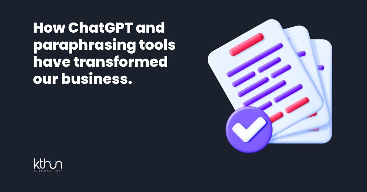How ChatGPT And Paraphrasing Tools Have Transformed Our Business. - Kristoffer Thun