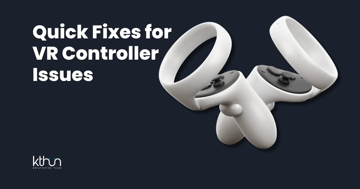 How to Fix VR Controller Issues Quickly and Effectively - Kristoffer Thun