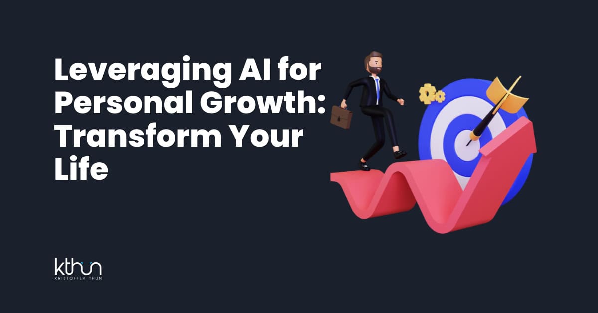Leveraging AI for Personal Growth: Transform Your Life - Kristoffer Thun